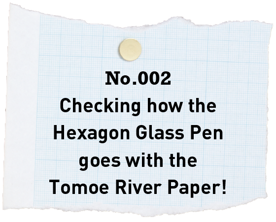 002 Checking how the Hexagon Glass Pen goes with the Tomoe River Paper ...